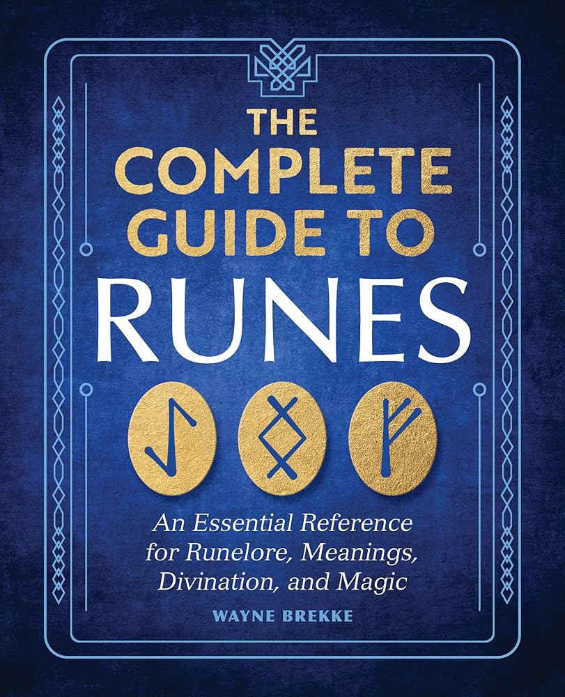 The Complete Guide to Runes: An Essential Reference for Runelore, Mean ...